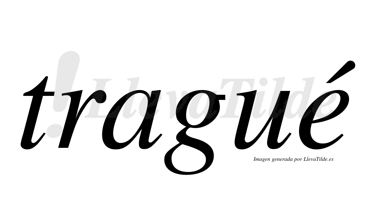 ¿Lleva tilde tragué? | LlevaTilde.es