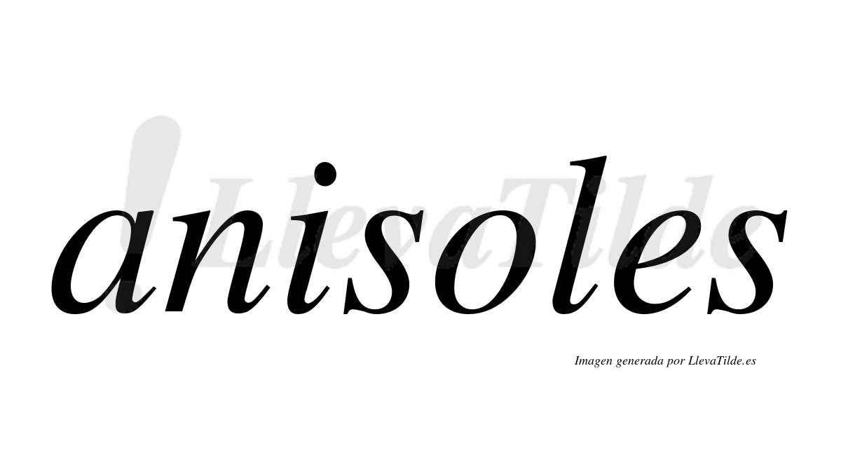 ¿Lleva tilde anisoles? | LlevaTilde.es