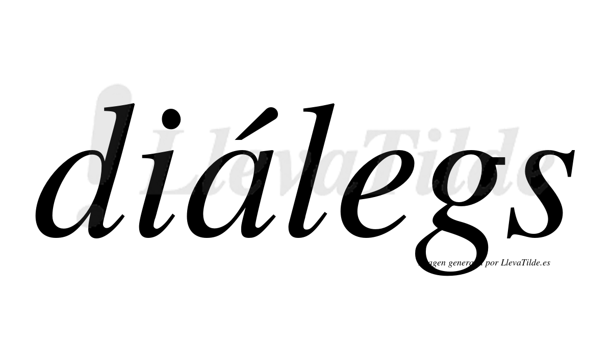 ¿Lleva tilde diálegs? | LlevaTilde.es