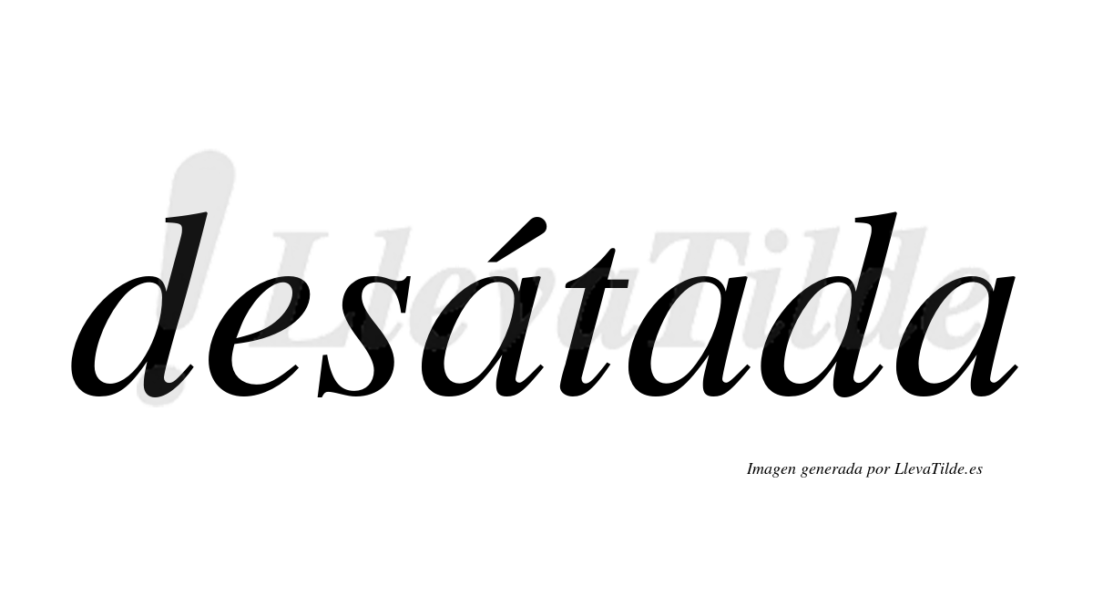 ¿Lleva tilde desátada? | LlevaTilde.es