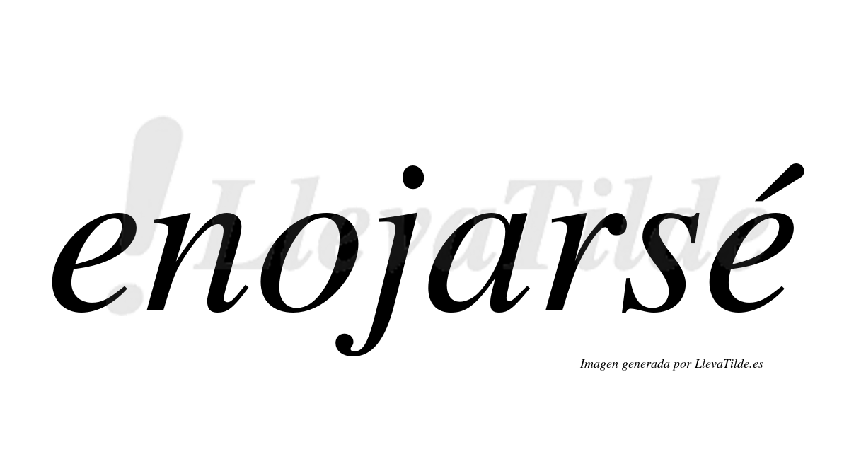 ¿Lleva tilde enojarsé? | LlevaTilde.es