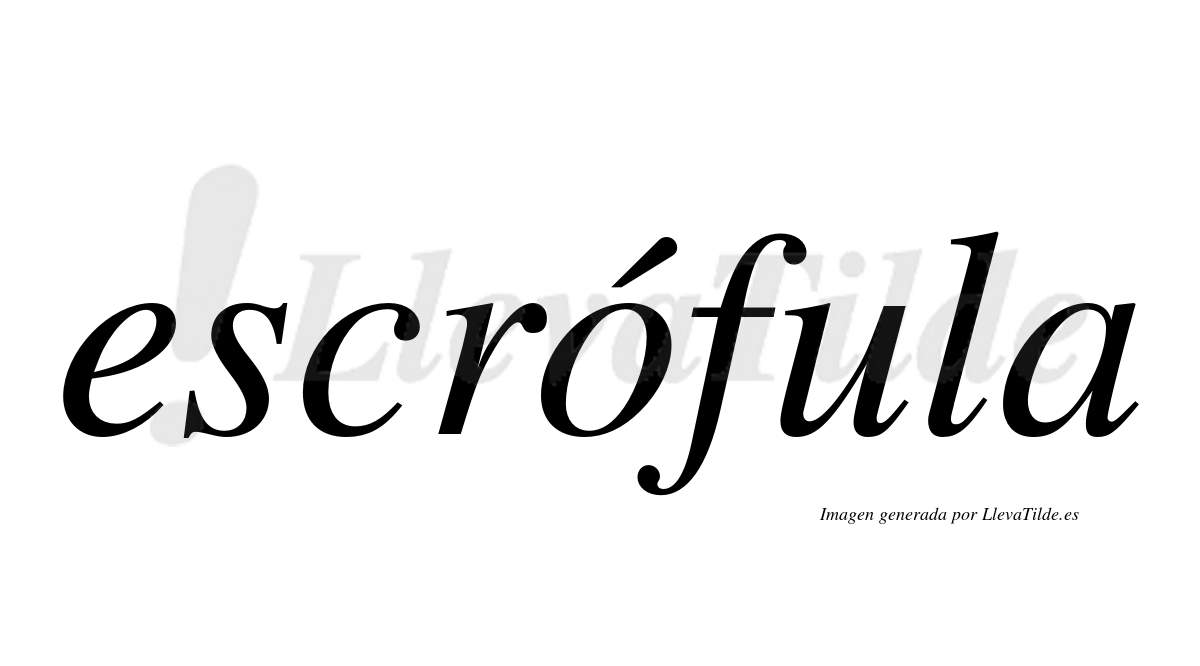 ¿Lleva tilde escrófula? | LlevaTilde.es