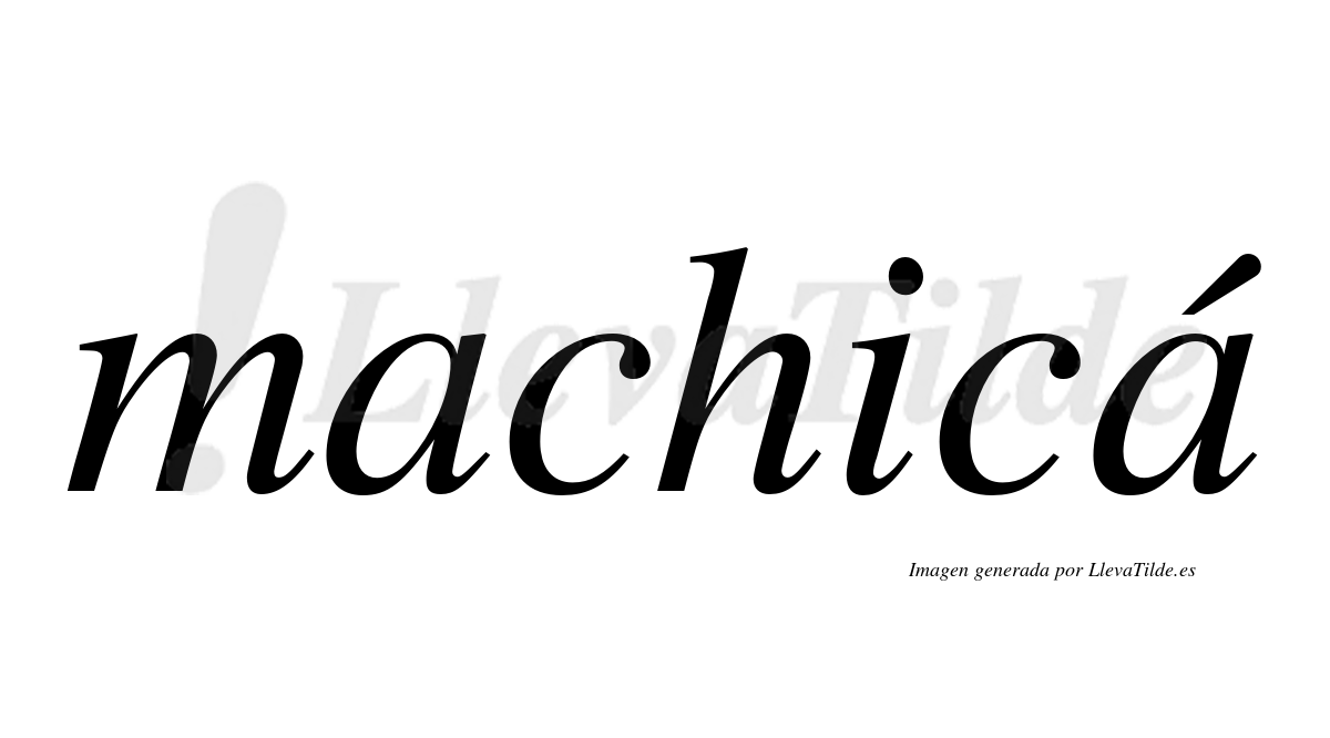 ¿Lleva tilde machicá? | LlevaTilde.es