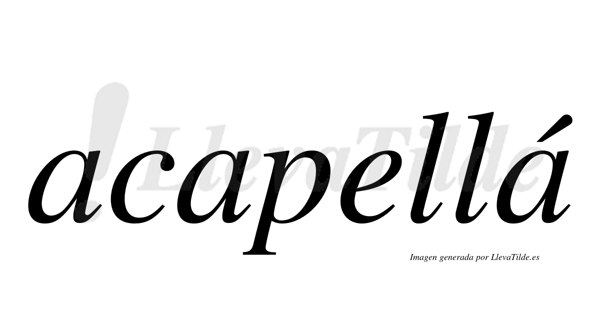 ¿Lleva tilde acapellá? | LlevaTilde.es