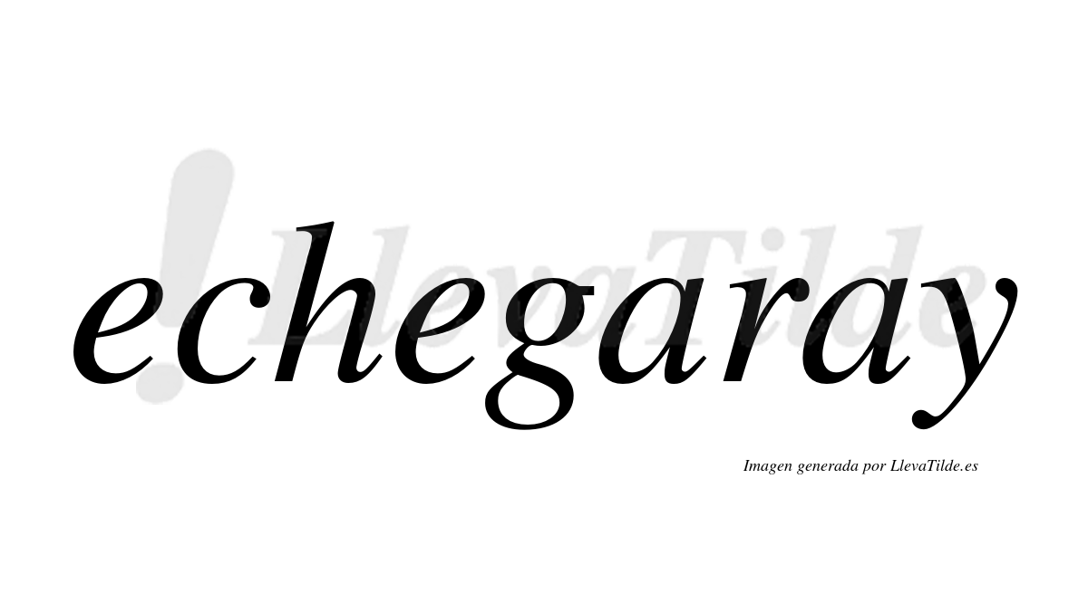 ¿Lleva tilde echegaray? | LlevaTilde.es