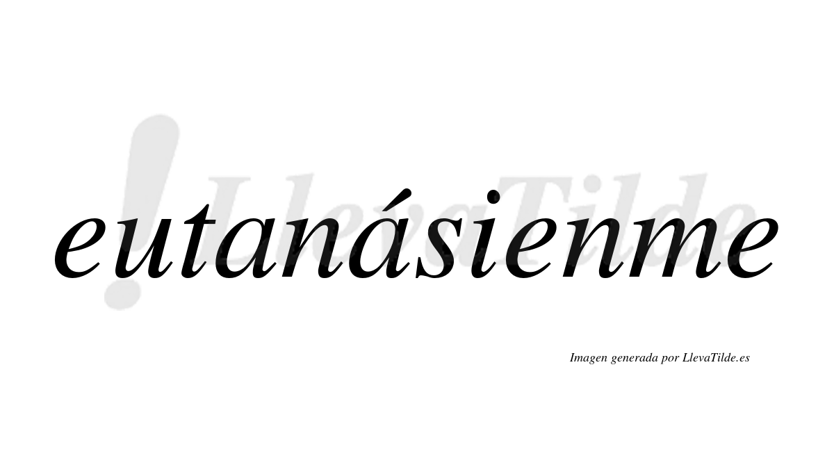 ¿Lleva tilde eutanásienme? | LlevaTilde.es