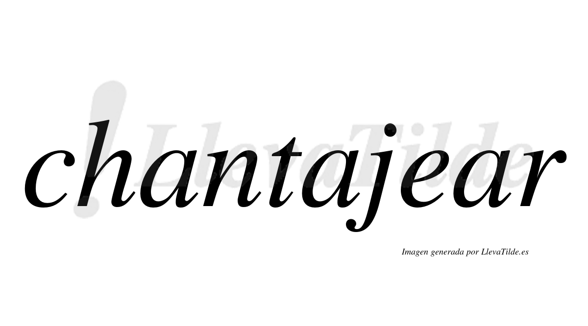 ¿Lleva tilde chantajear? | LlevaTilde.es