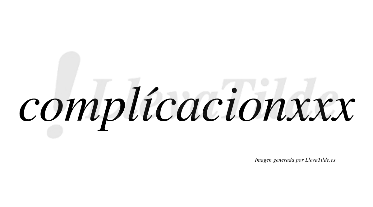 ¿Lleva tilde complícacionxxx? | LlevaTilde.es