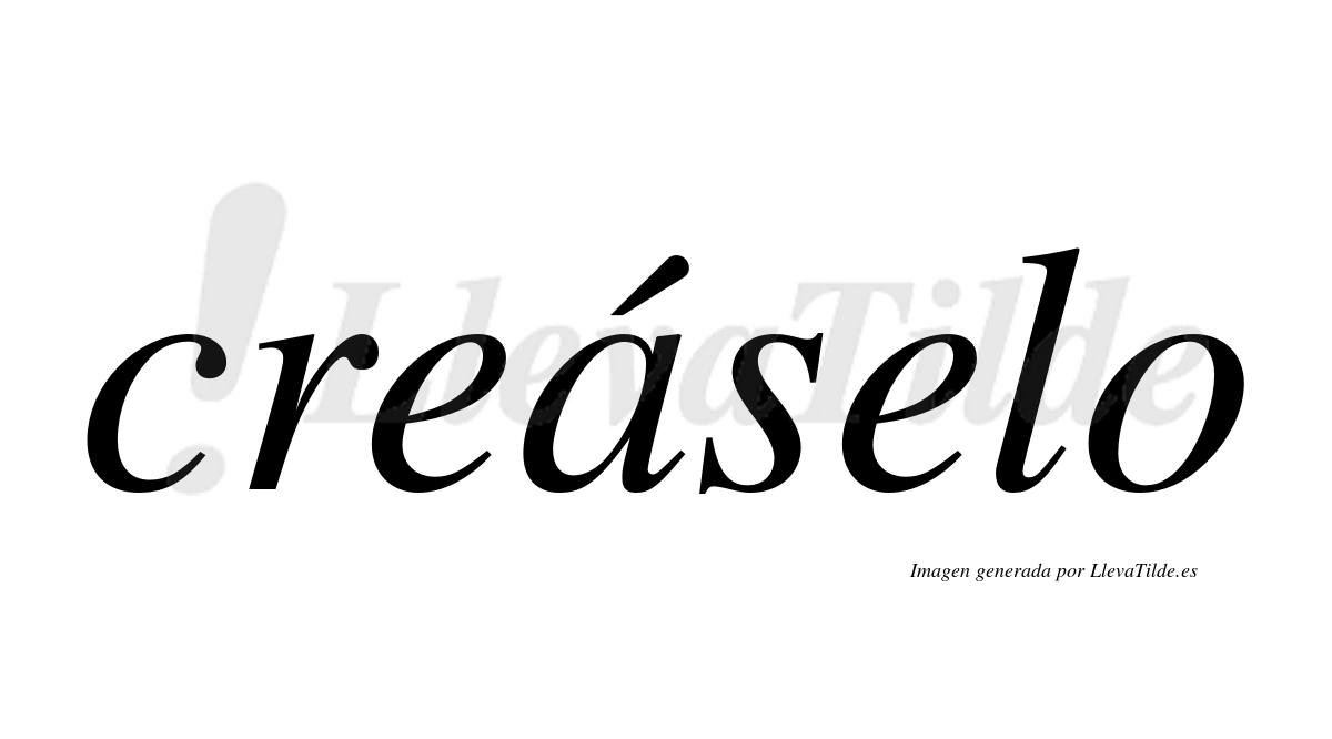 ¿Lleva tilde creáselo? | LlevaTilde.es