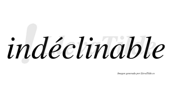 ¿Lleva tilde indéclinable? | LlevaTilde.es