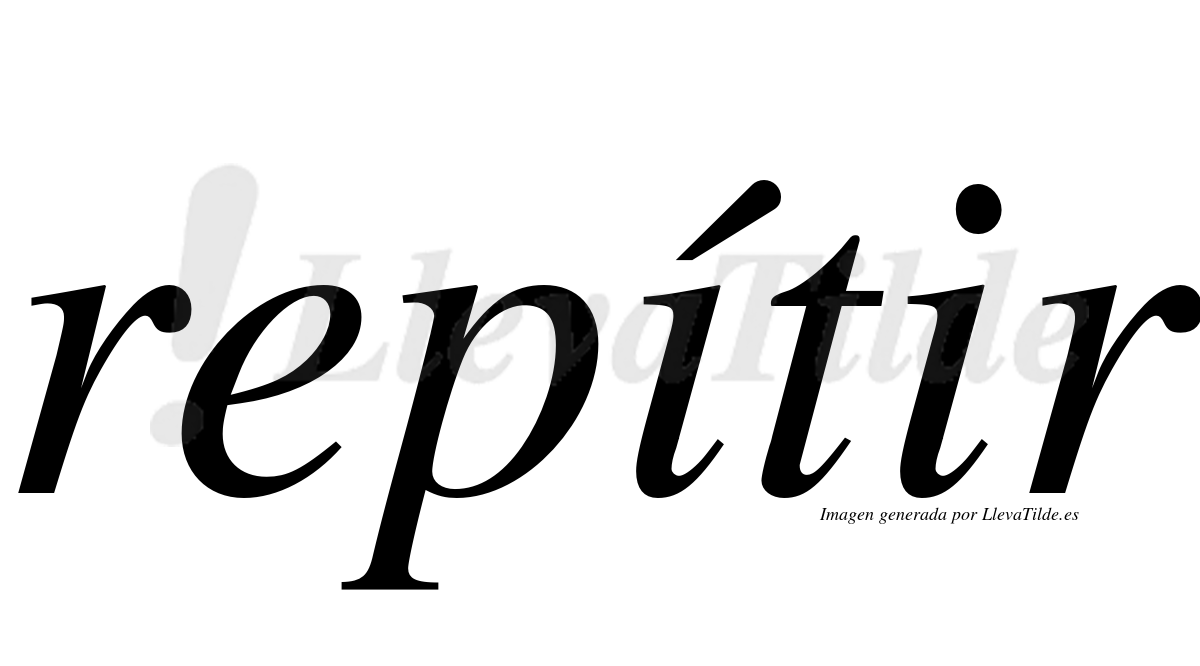 ¿Lleva tilde repítir? | LlevaTilde.es