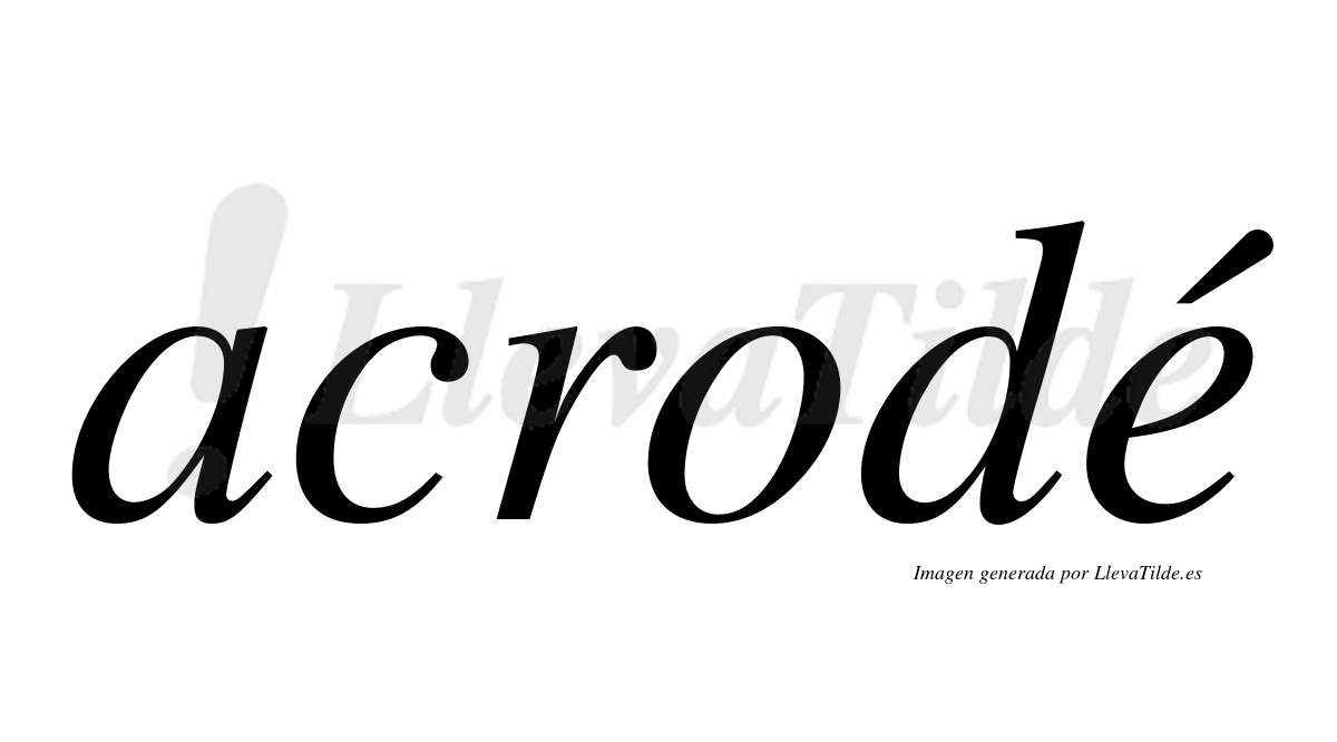 ¿Lleva tilde acrodé? | LlevaTilde.es