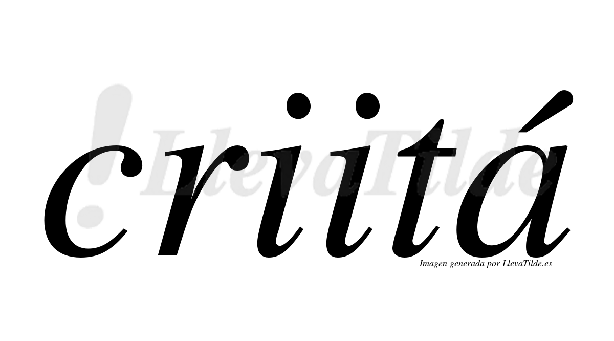 ¿Lleva tilde criitá? | LlevaTilde.es