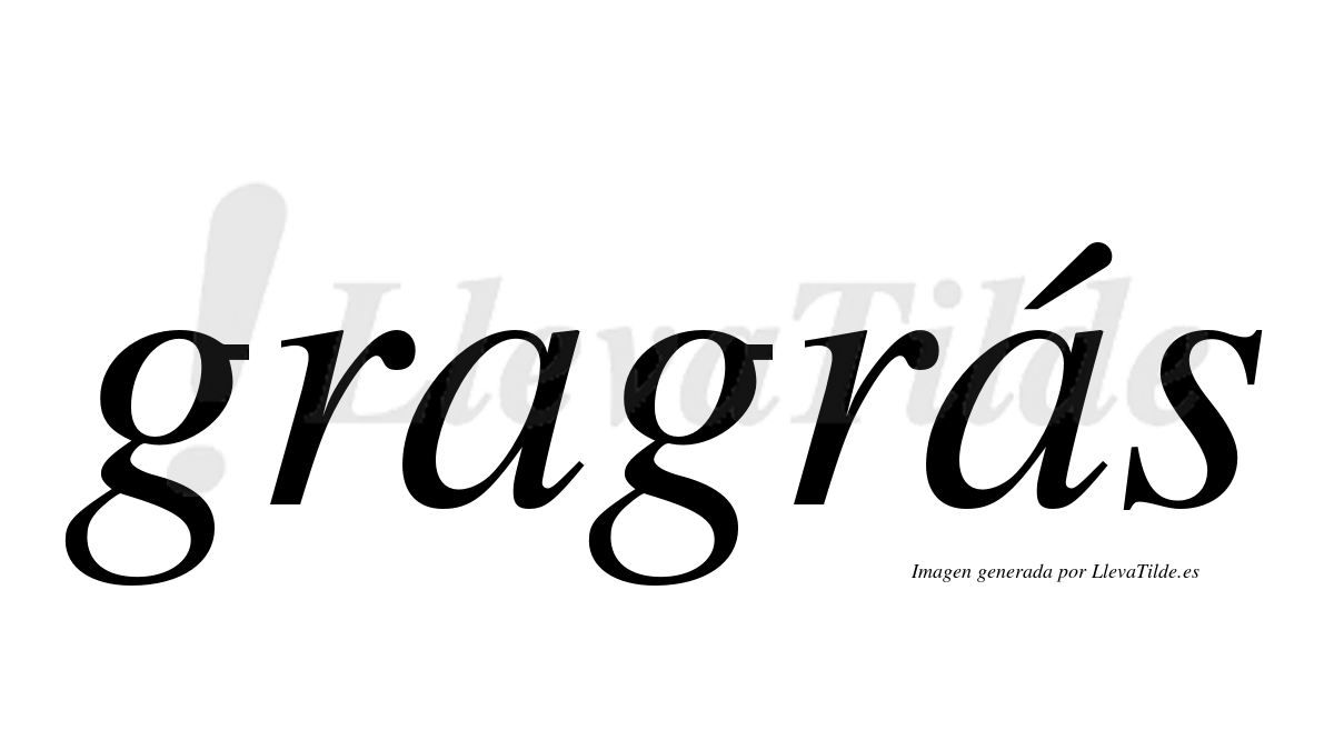 ¿Lleva tilde gragrás? | LlevaTilde.es