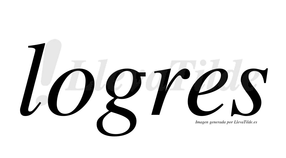 ¿Lleva tilde logres? | LlevaTilde.es