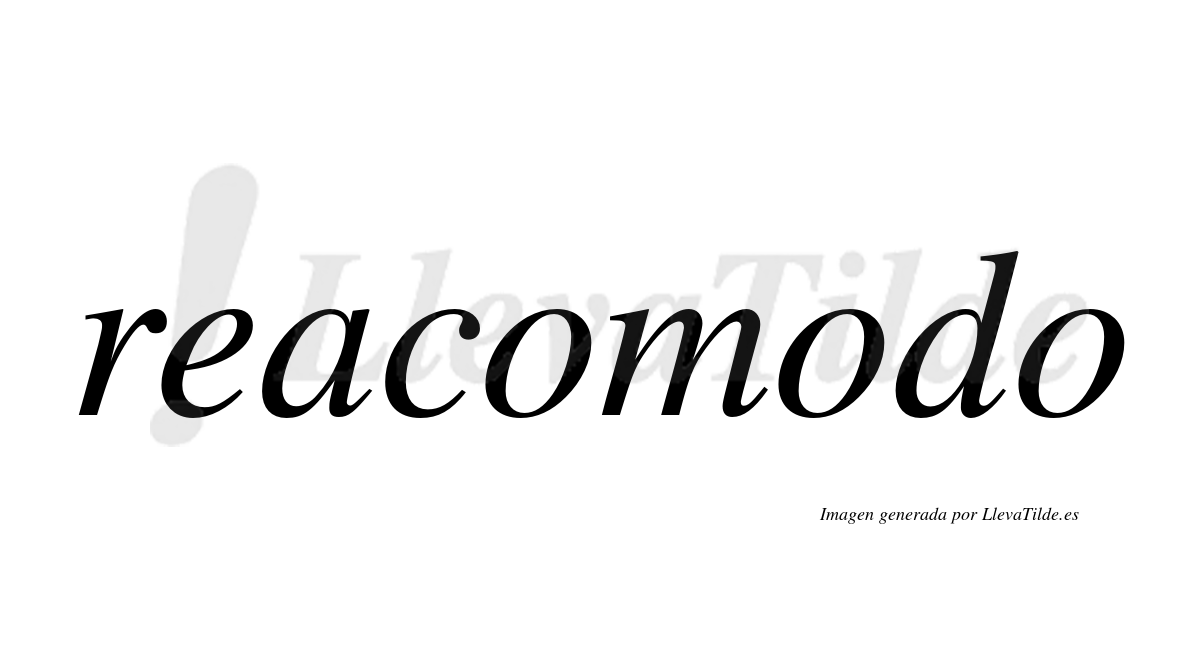 ¿Lleva tilde reacomodo? | LlevaTilde.es