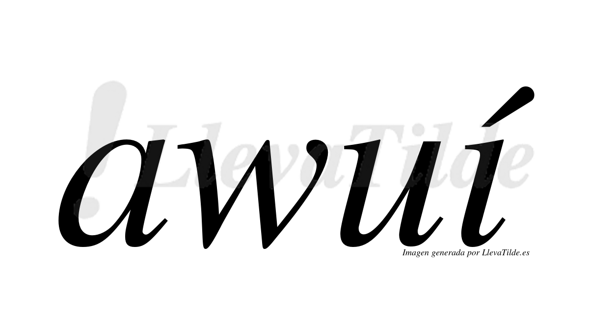 ¿Lleva tilde awuí? | LlevaTilde.es