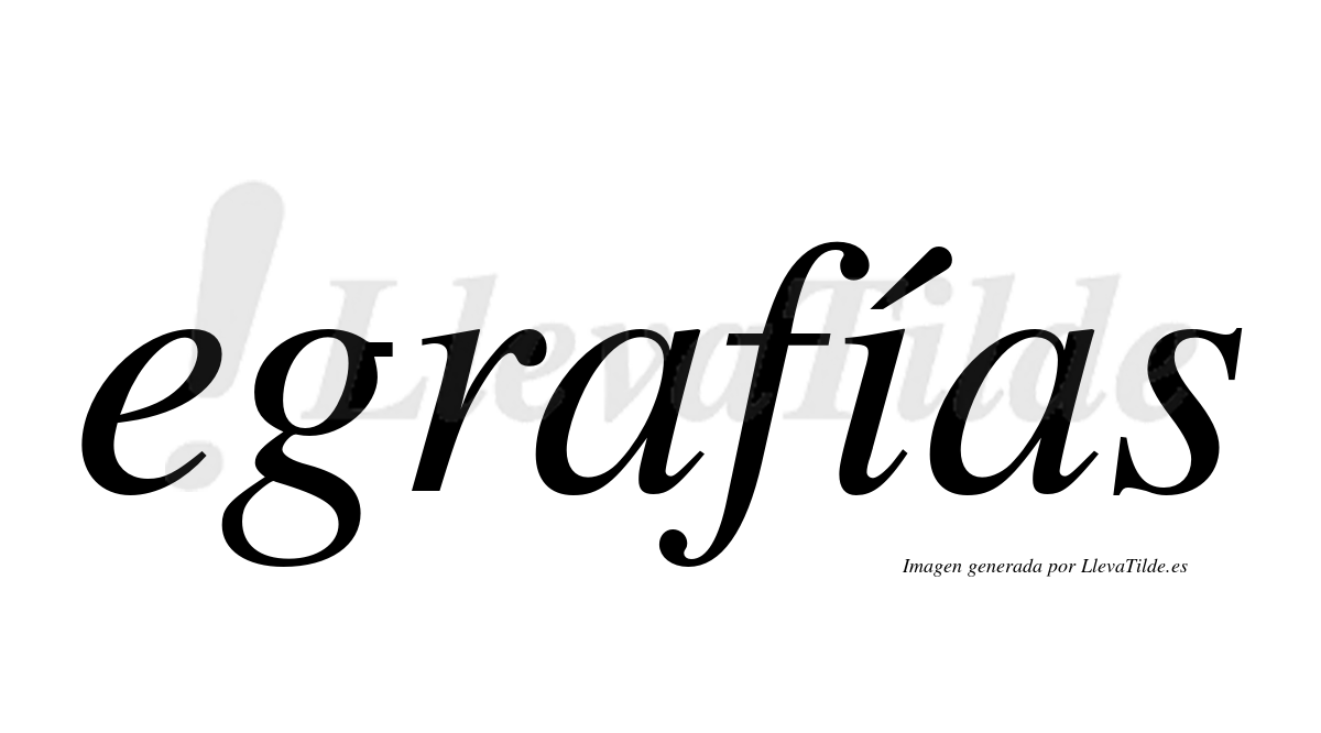 ¿Lleva tilde egrafías? | LlevaTilde.es