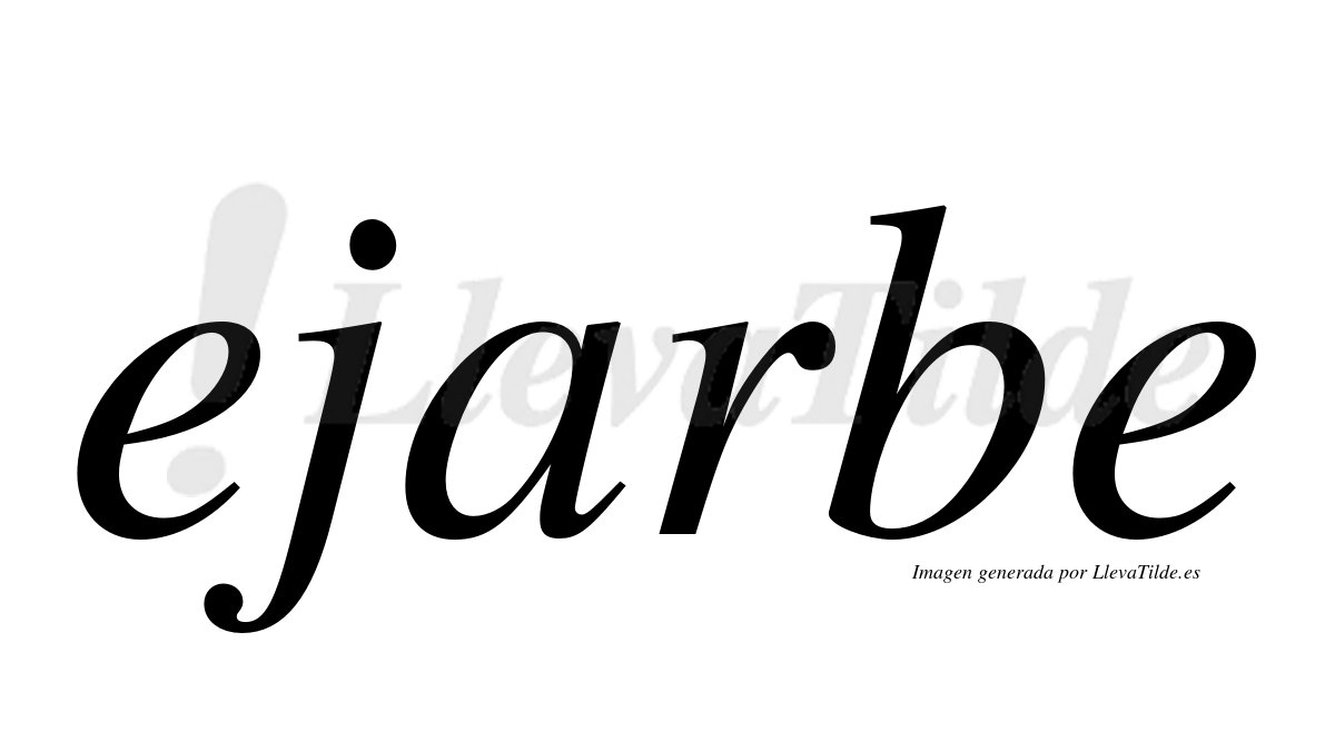 ¿Lleva tilde ejarbe? | LlevaTilde.es