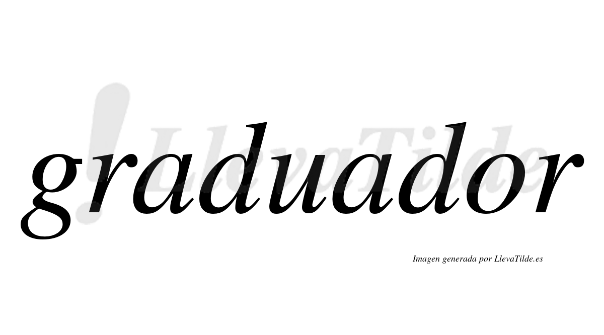 ¿Lleva tilde graduador? | LlevaTilde.es