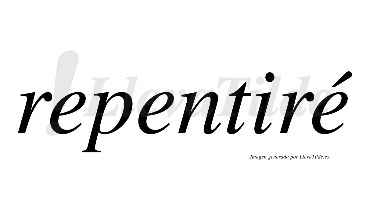 ¿Lleva tilde repentiré? | LlevaTilde.es