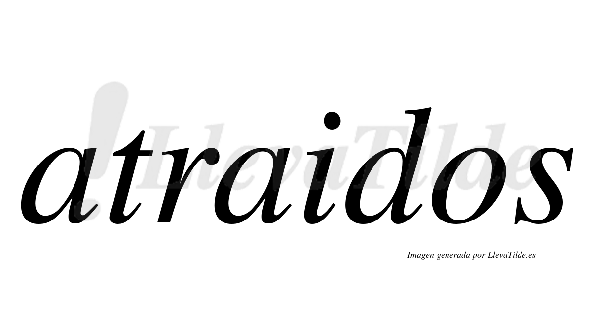 ¿Lleva tilde atraidos? | LlevaTilde.es