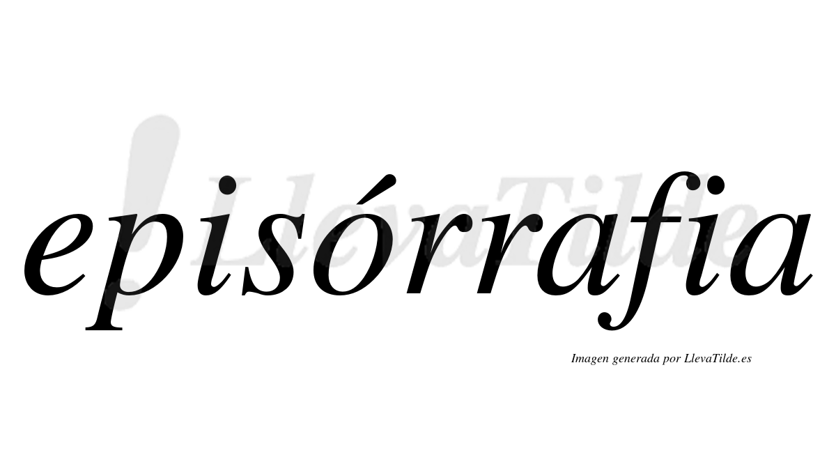 ¿Lleva tilde episórrafia? | LlevaTilde.es