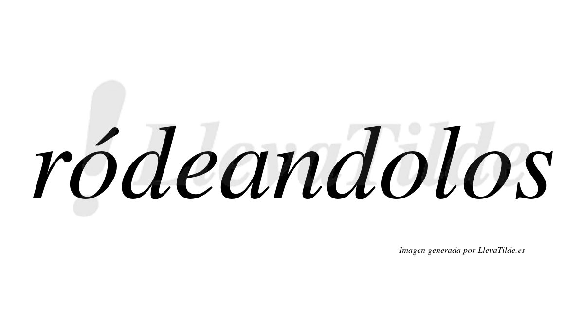 ¿Lleva tilde ródeandolos? | LlevaTilde.es