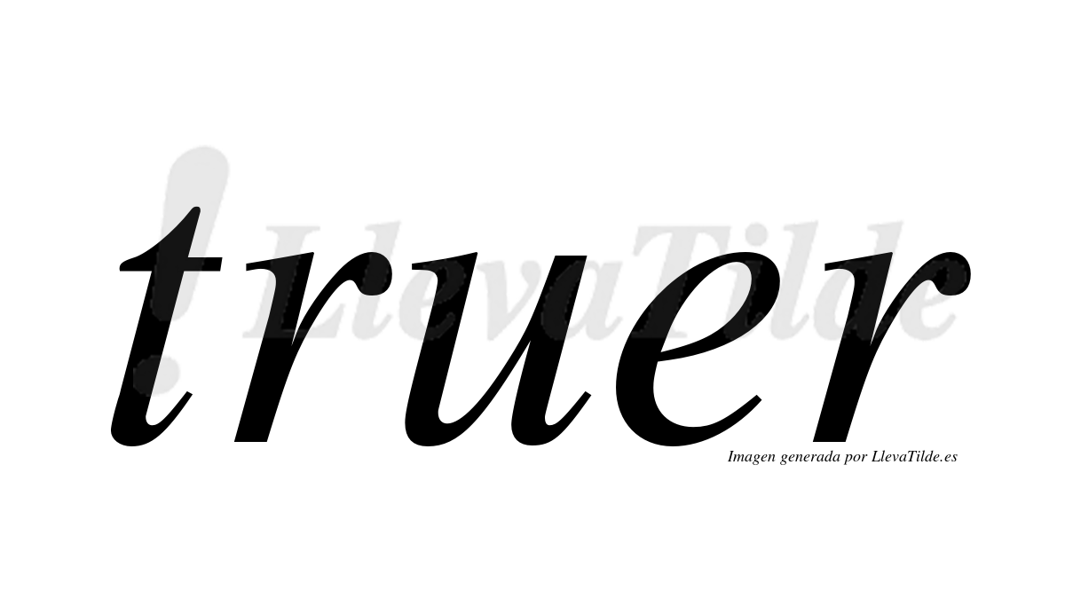 ¿Lleva tilde truer? | LlevaTilde.es