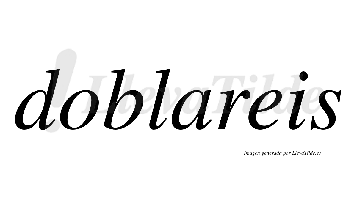 ¿Lleva tilde doblareis? | LlevaTilde.es