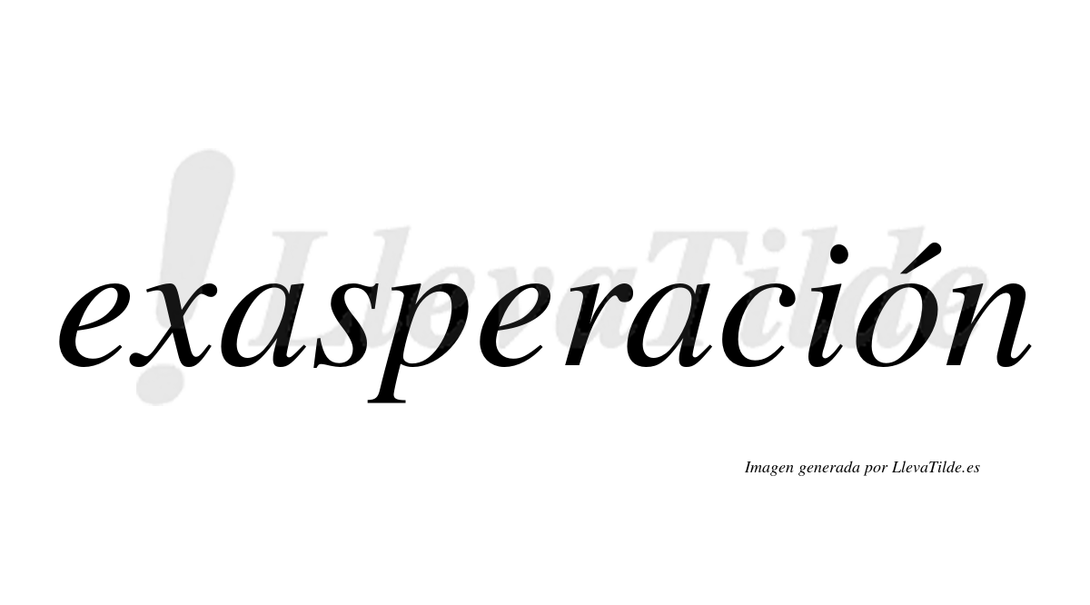 ¿Lleva tilde exasperación? | LlevaTilde.es