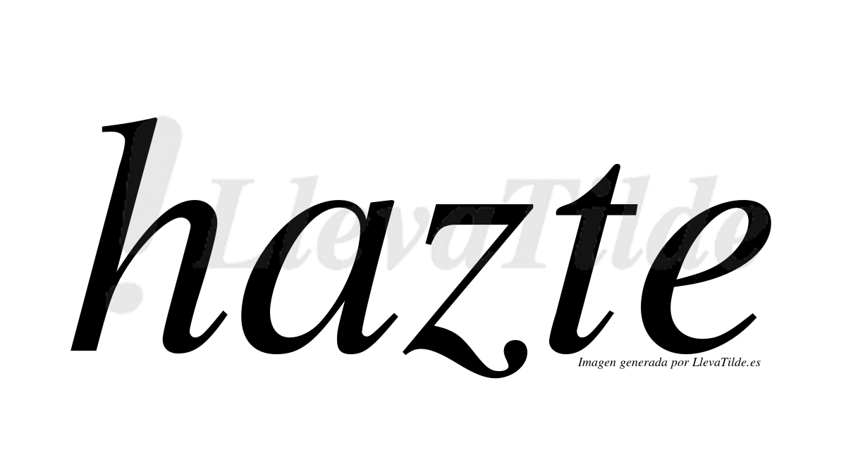 ¿Lleva tilde hazte? | LlevaTilde.es