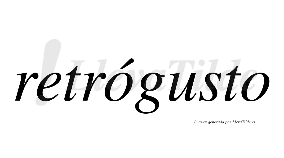 ¿Lleva tilde retrógusto? | LlevaTilde.es
