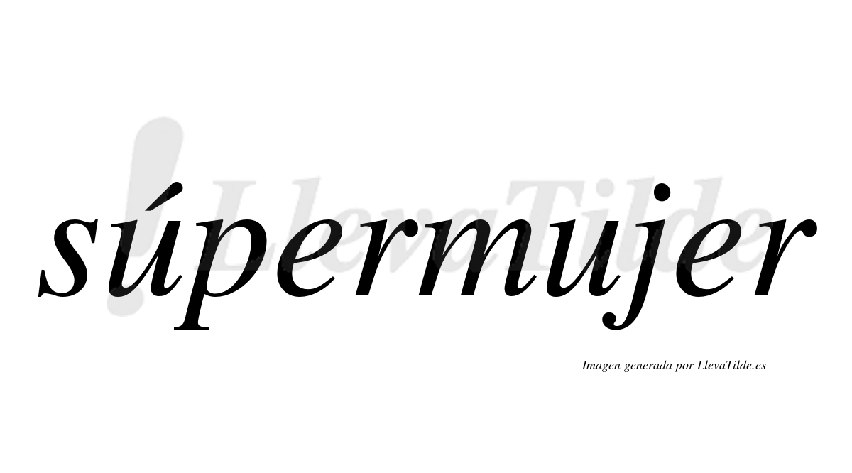 ¿Lleva tilde súpermujer? | LlevaTilde.es