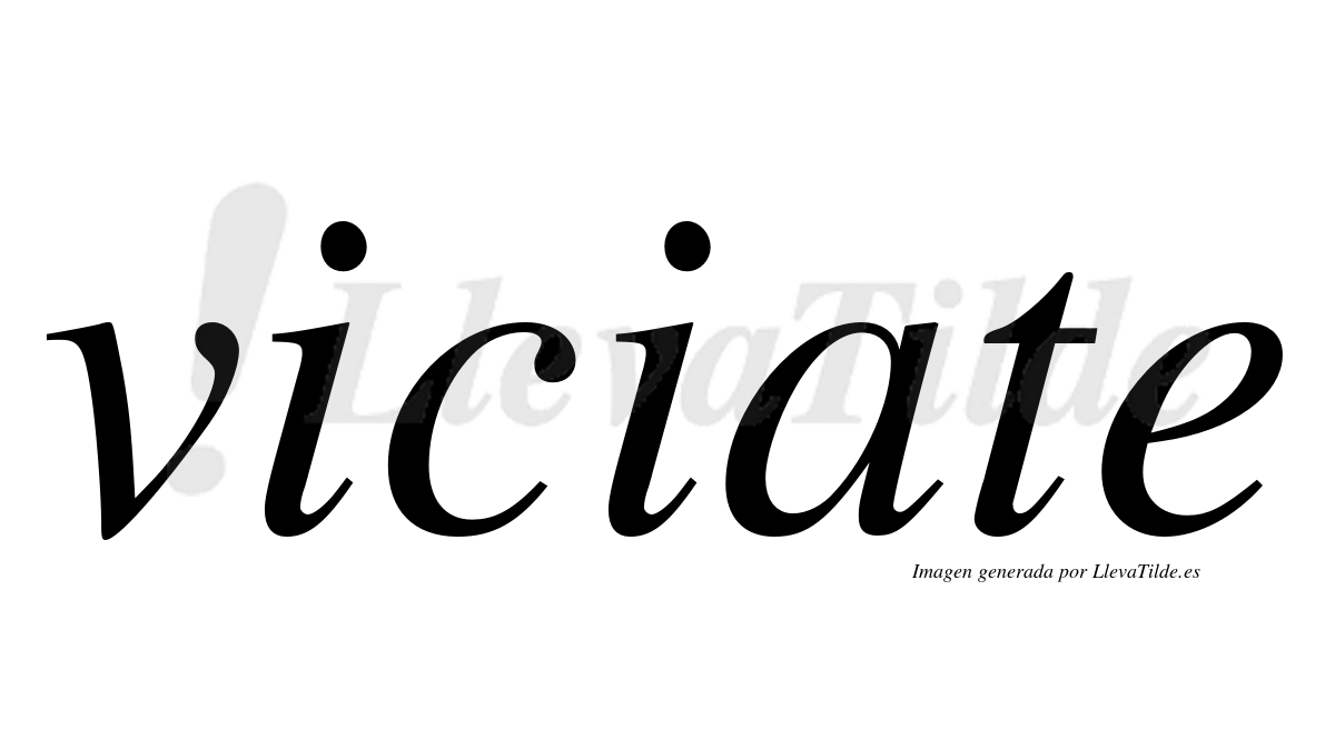 ¿Lleva tilde viciate? | LlevaTilde.es
