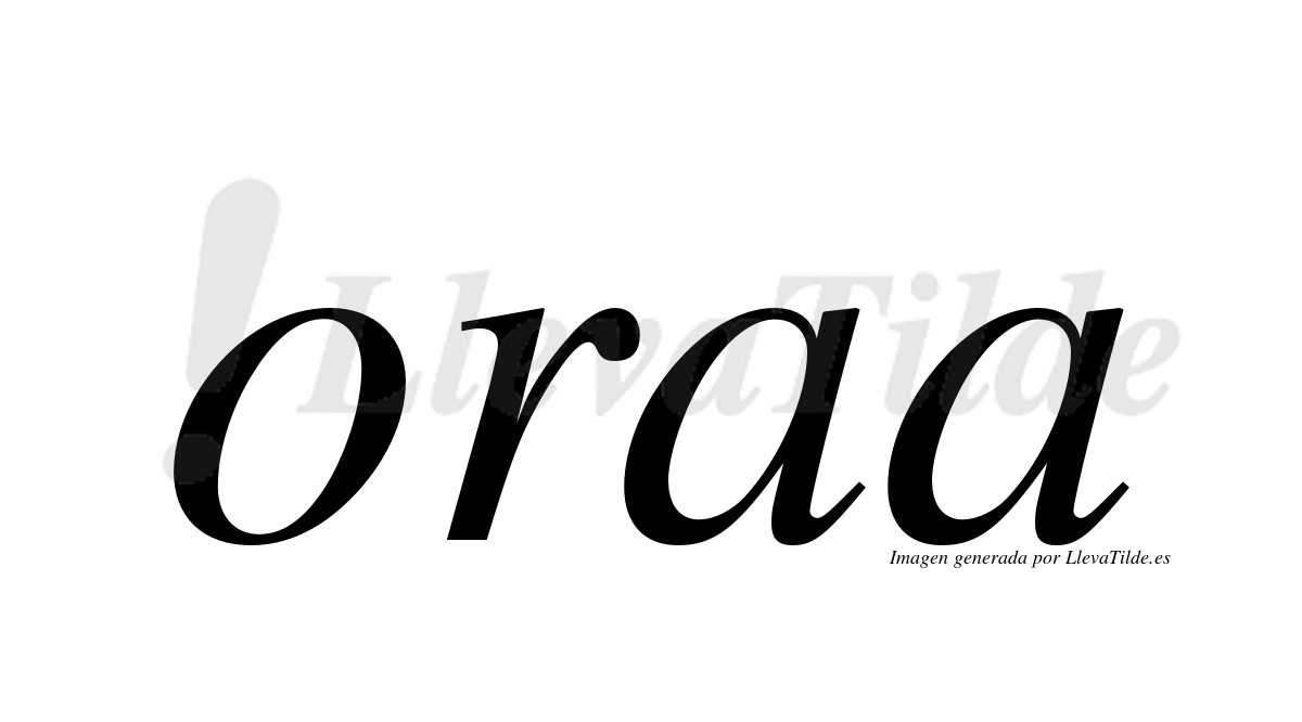 ¿Lleva tilde oraa? | LlevaTilde.es