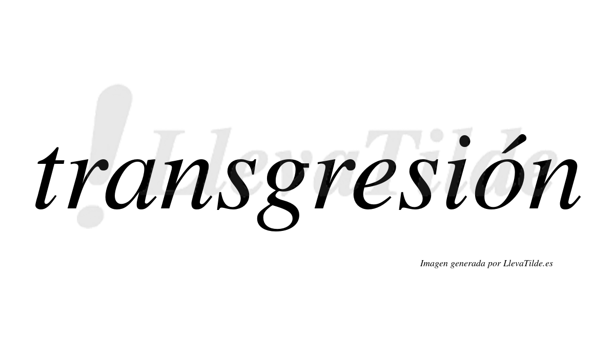 ¿Lleva tilde transgresión? | LlevaTilde.es