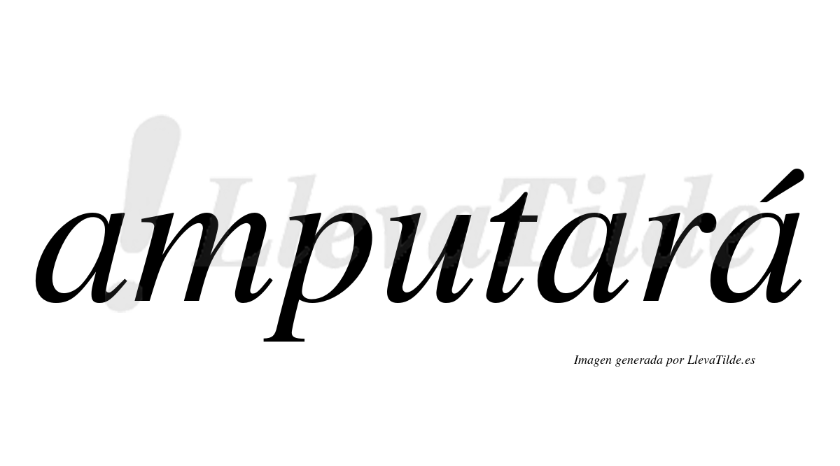 ¿Lleva tilde amputará? | LlevaTilde.es