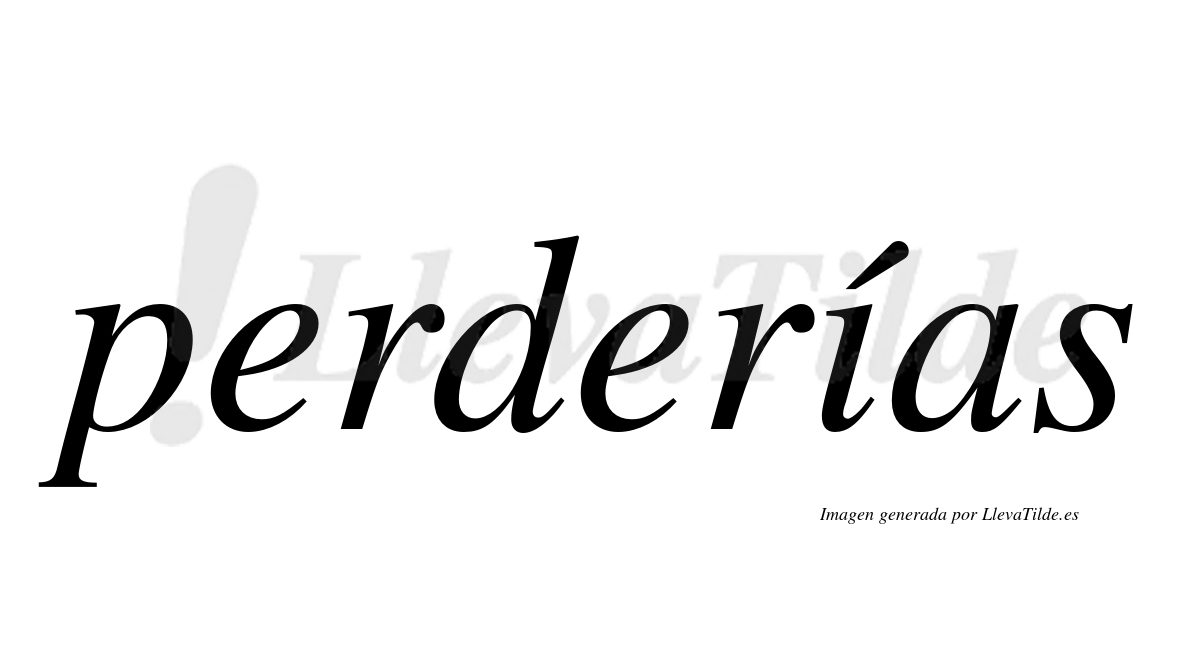 ¿Lleva tilde perderías? | LlevaTilde.es