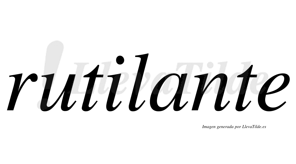 ¿Lleva tilde rutilante? | LlevaTilde.es