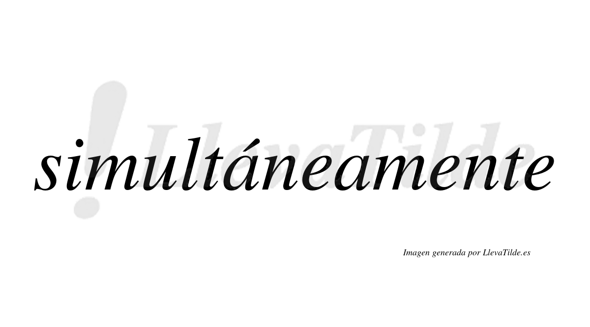 ¿Lleva tilde simultáneamente? | LlevaTilde.es