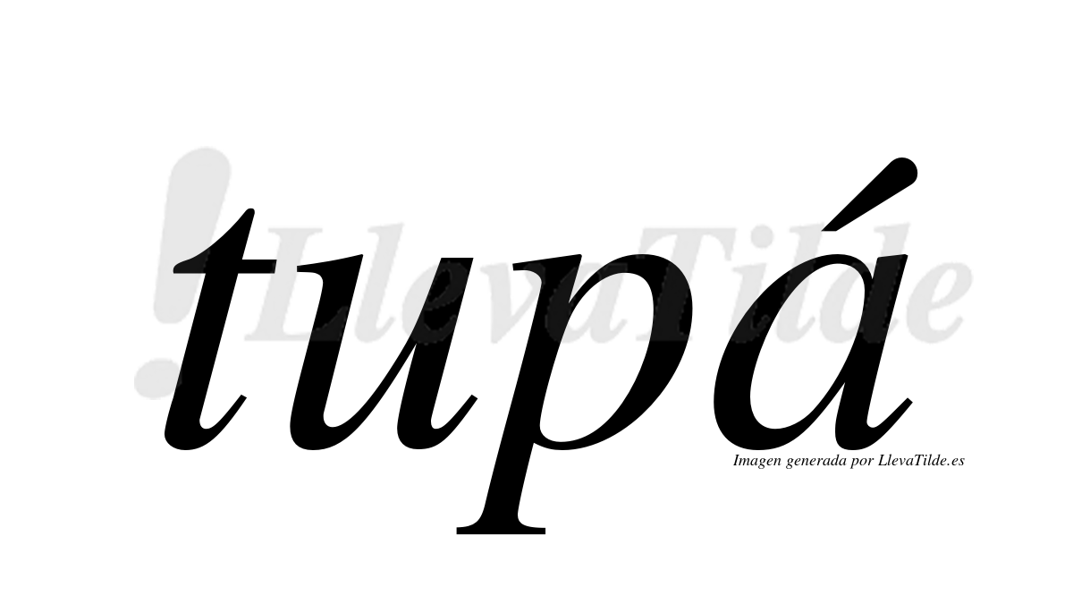 ¿Lleva tilde tupá? | LlevaTilde.es