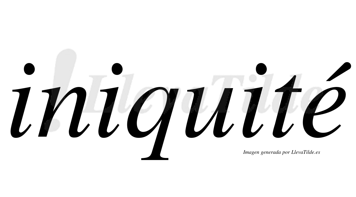 ¿Lleva tilde iniquité? | LlevaTilde.es