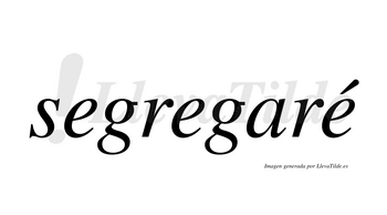 ¿Lleva tilde segregaré? | LlevaTilde.es