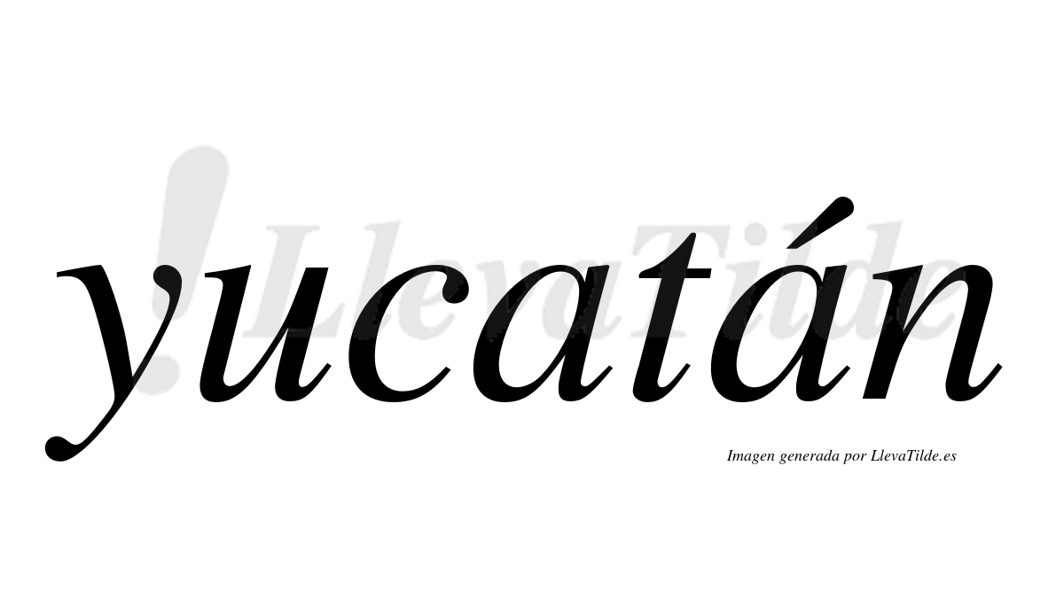¿Lleva tilde yucatán? | LlevaTilde.es