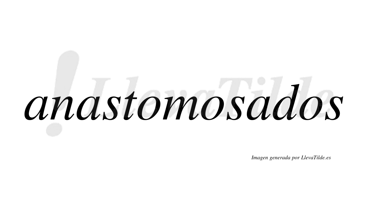 ¿Lleva tilde anastomosados? | LlevaTilde.es