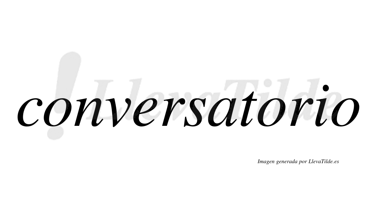 ¿Lleva tilde conversatorio? | LlevaTilde.es
