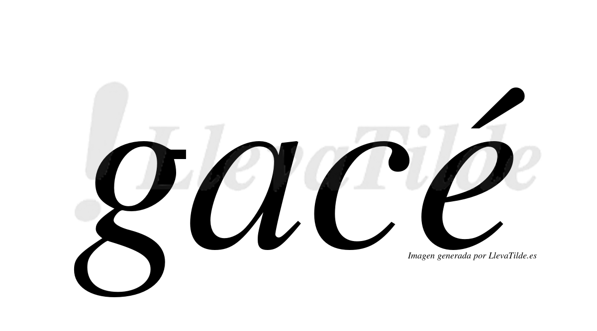 ¿Lleva tilde gacé? | LlevaTilde.es