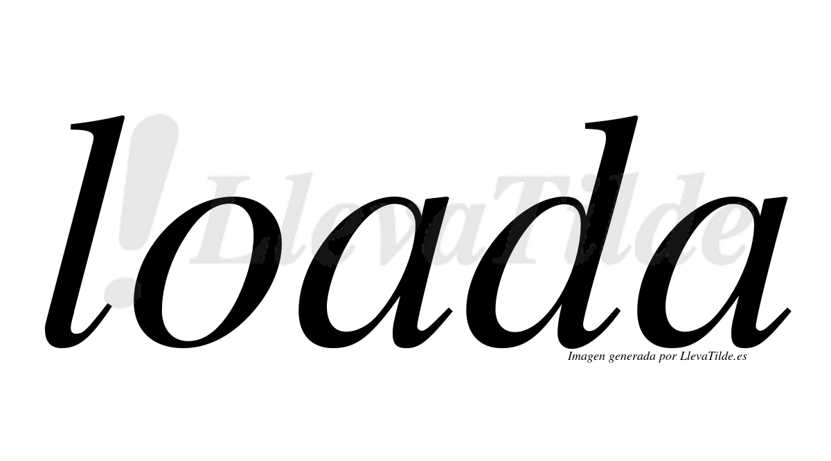 ¿Lleva tilde loada? | LlevaTilde.es