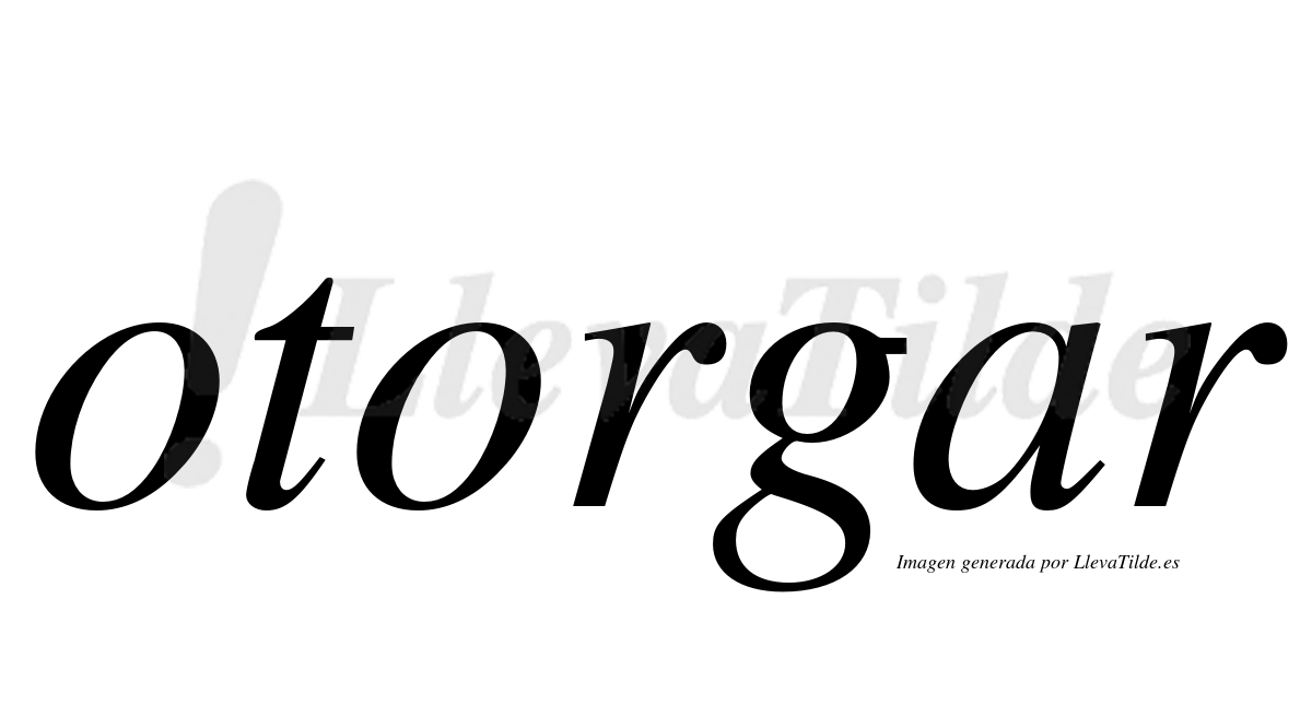 ¿Lleva tilde otorgar? | LlevaTilde.es